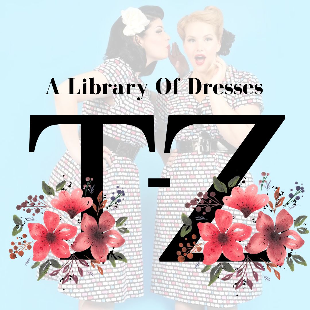 The Final Library of Dresses: "T - Z" – Cherry Velvet